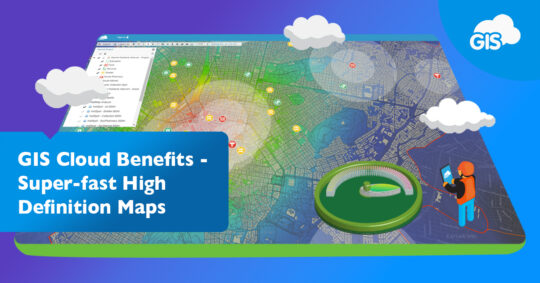 GIS Cloud Benefits: Super-fast High Definition Maps